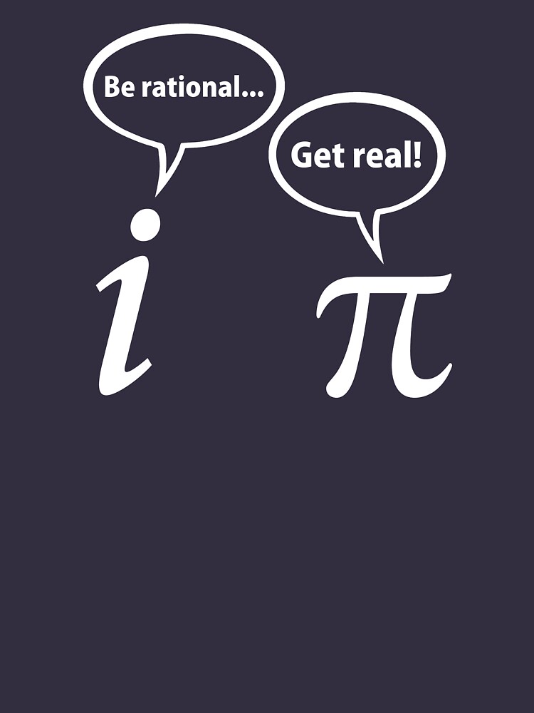 "Be Rational Get Real Imaginary Math Pi" T-shirt for Sale by ...