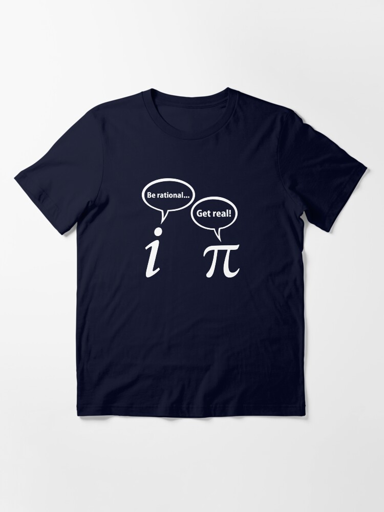 "Be Rational Get Real Imaginary Math Pi" Essential T-Shirt for Sale by ...