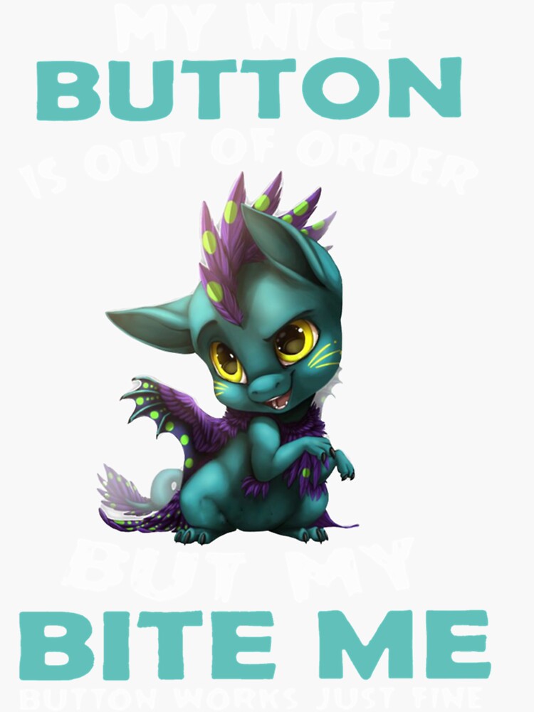 "My Nice Button Is Out Of Order But My Bite Me Button Works Just Fine ...