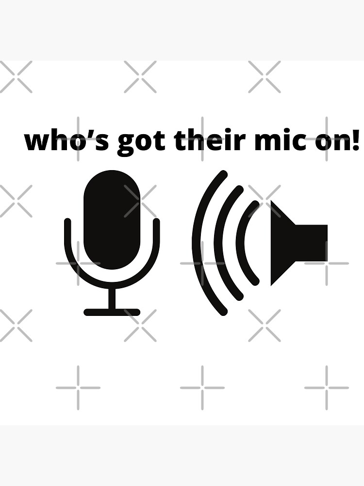 "There is an echo, who has their mic on?" Poster by Smiley121 | Redbubble