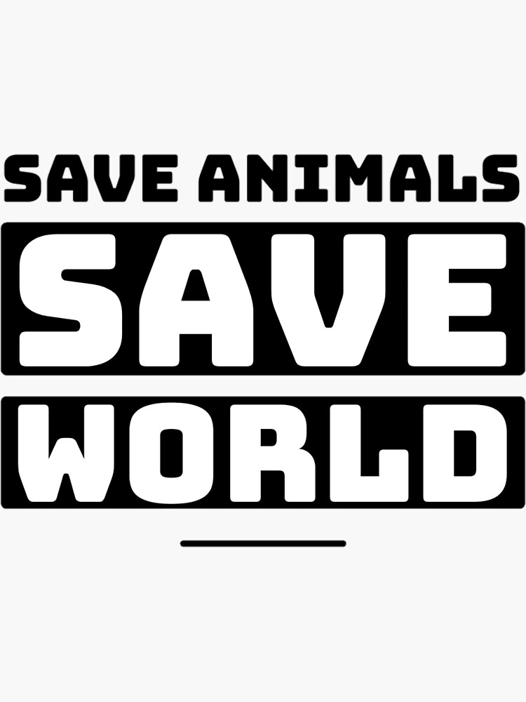 " Save animals save world | animal lover quotes " Sticker for Sale by ...