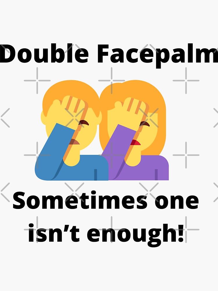 "Double facepalm" Sticker by Smiley121 | Redbubble