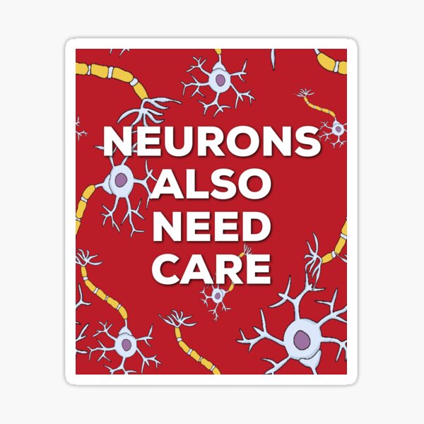 "Neurology tagline. Neurons also need care. Neuroscience. " Sticker for ...
