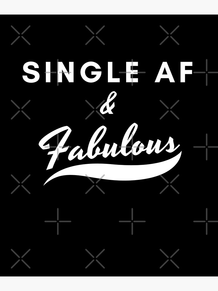 "Single AF and Fabulous" Poster for Sale by kxpress | Redbubble