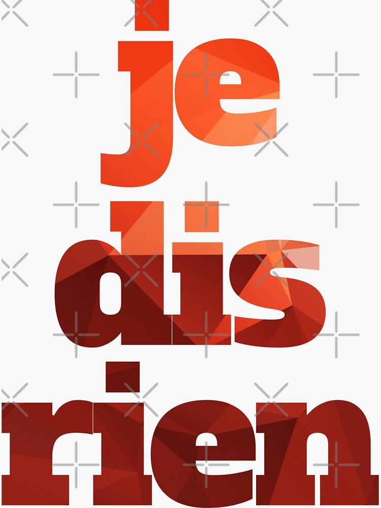"Je dis ça je dis rien - JE DIS RIEN" Sticker for Sale by uranus-art ...