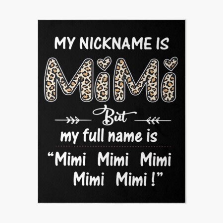 "My Nickname Is Mimi But My Full Name Is Mimi Mimi" Art Board Print for ...