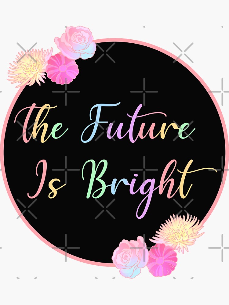 "The Future is Bright With Roses Flowers - Flowers" Sticker for Sale by ...