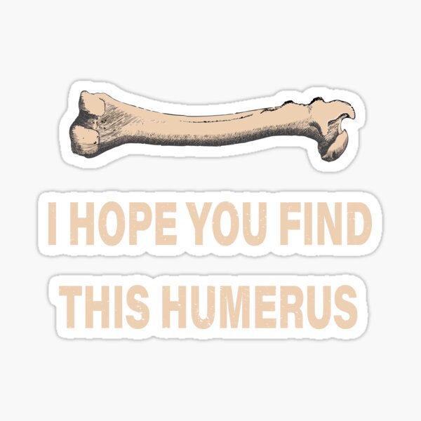 "I Hope You Find This Humerus" Sticker for Sale by messta82 | Redbubble