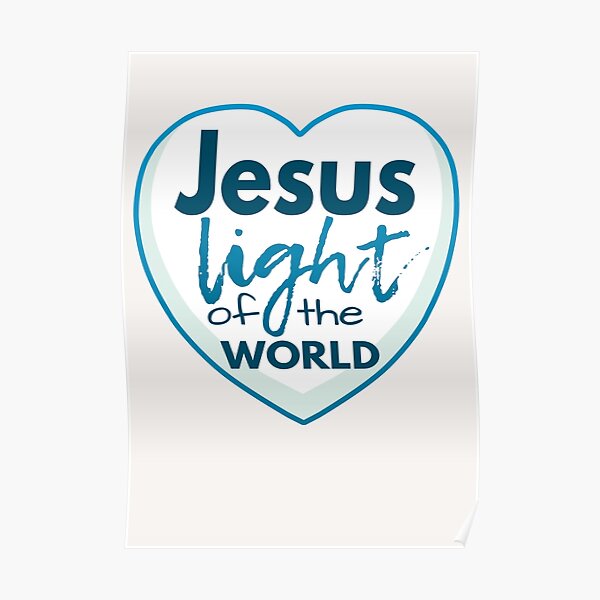 "Jesus Light Of The World - I Love Jesus" Poster for Sale by ...