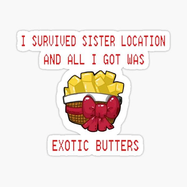 "I Survived Sister Location and All I Got Was Exotic Butters " Sticker ...