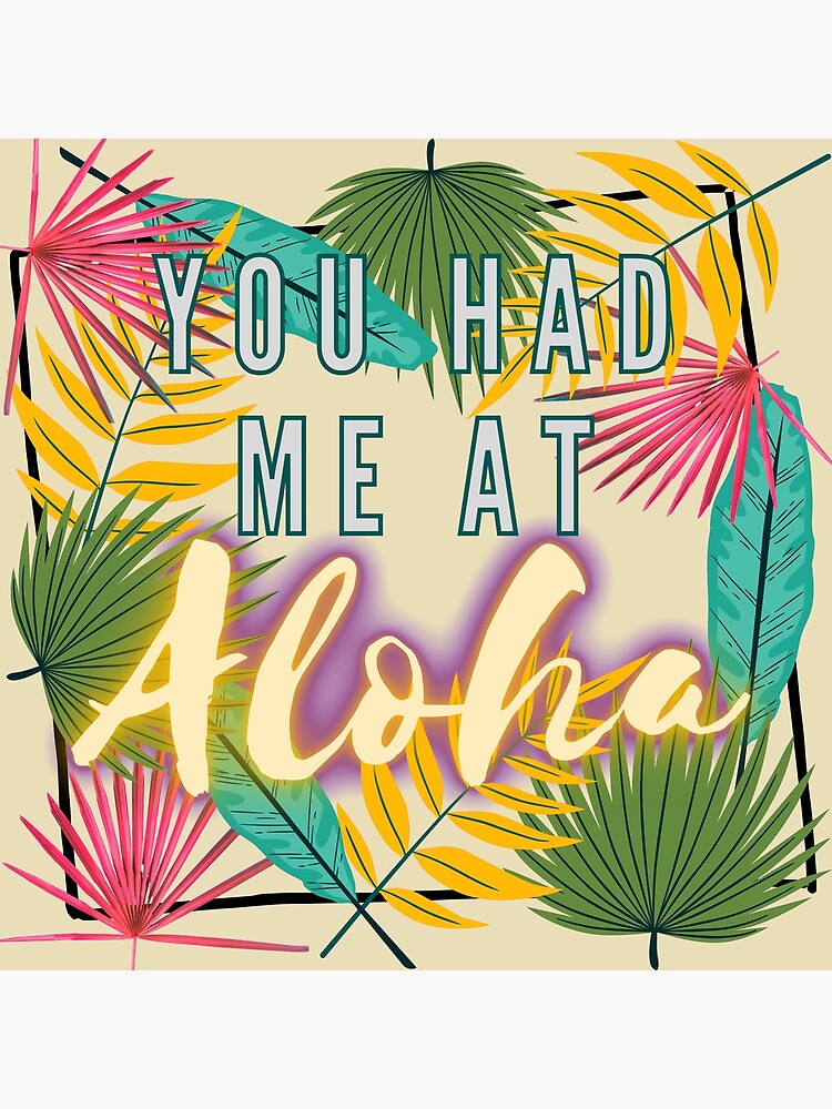"You Had Me At Aloha | Frame with Tropical Leaves" Poster by ...