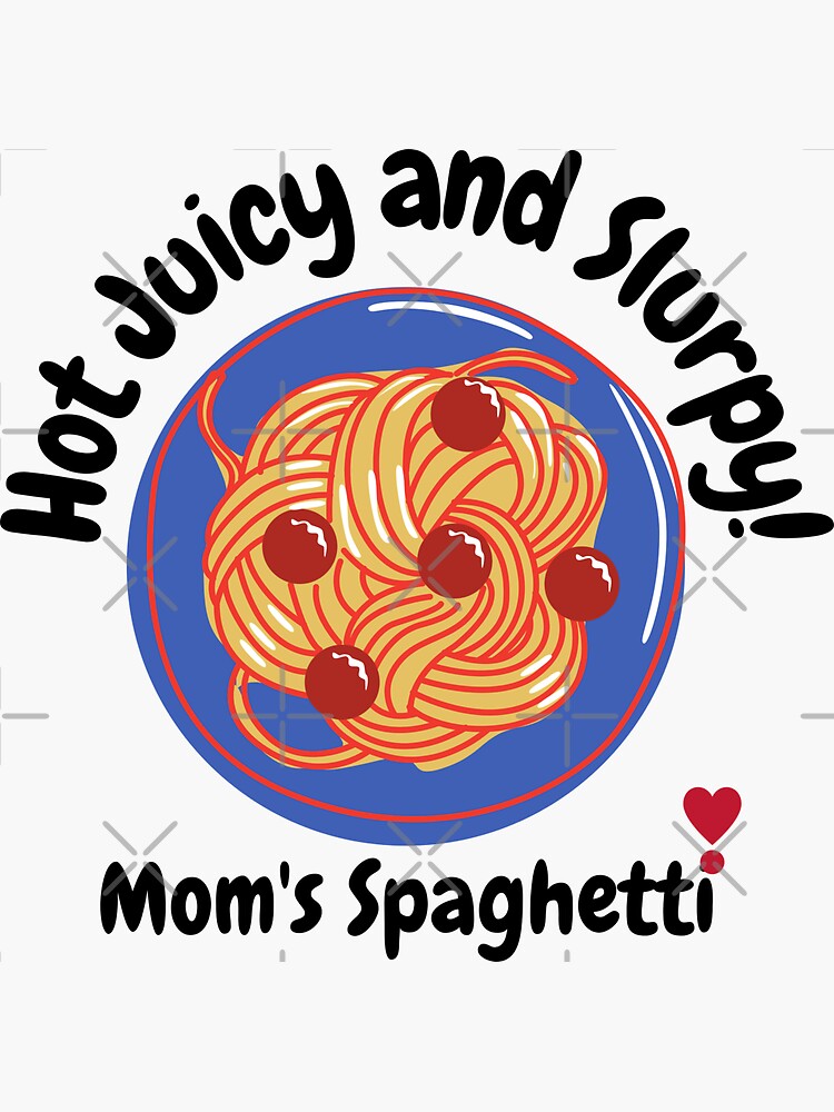 "Mom's Spaghetti- hot juicy and slurpy" Sticker for Sale by Vyapari ...