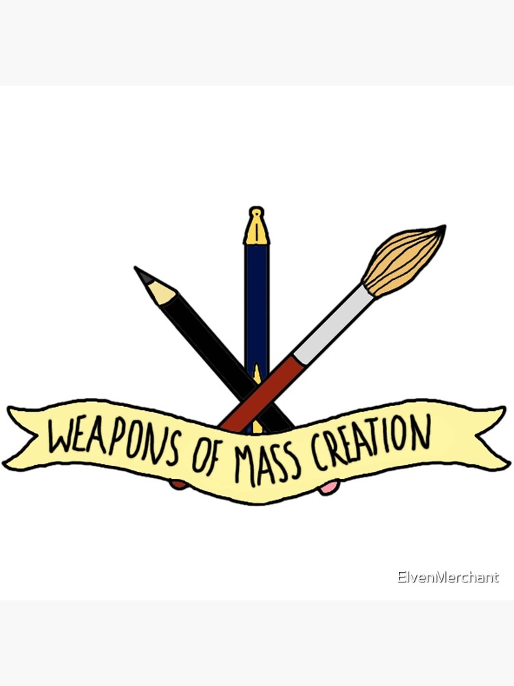 "Weapons of Mass Creation" Poster for Sale by ElvenMerchant | Redbubble