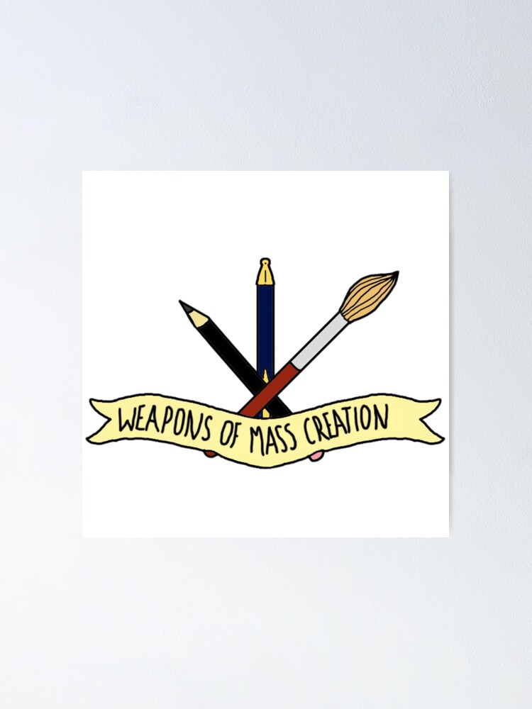 "Weapons of Mass Creation" Poster for Sale by ElvenMerchant | Redbubble