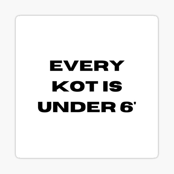 EVERY KOT IS UNDER 6 Sticker For Sale By BUSingReviews Redbubble every-kot-is-under-6-sticker-for-sale-by-busingreviews-redbubble