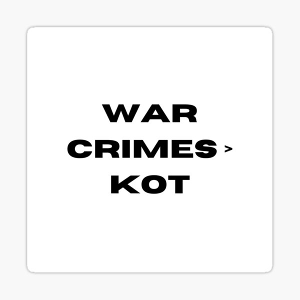 "WAR CRIMES > KOT" Sticker for Sale by BUSingReviews | Redbubble