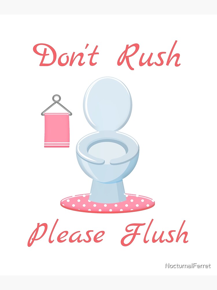 "Don't Rush. Please Flush" Poster for Sale by NocturnalFerret | Redbubble