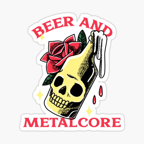 "Beer and Metalcore - Heavy Metal Metalcore Design" Sticker for Sale by ...