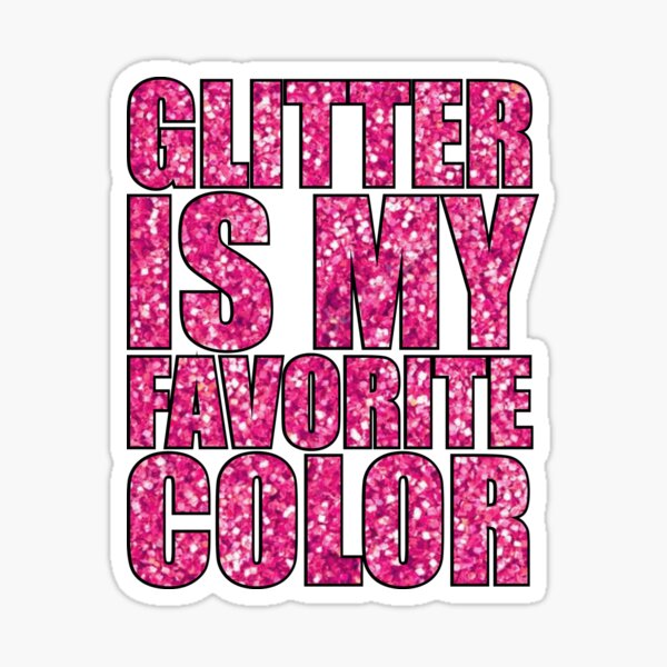 "Glitter Is My Favorite Color" Sticker by Sky1I | Redbubble