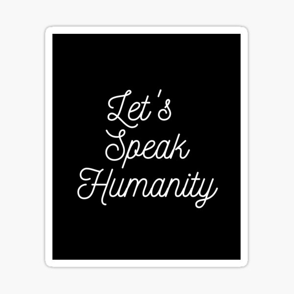 "Let's Speak Humanity" Sticker for Sale by SyBook | Redbubble