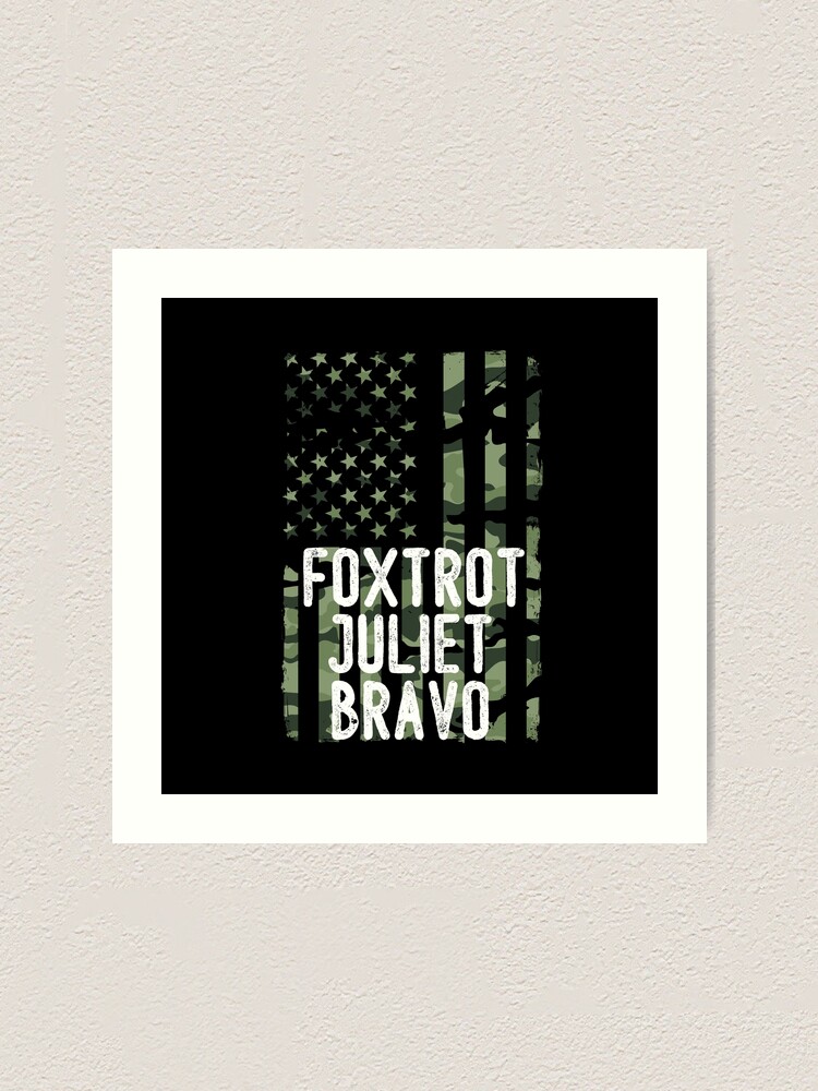 "Foxtrot Juliet Bravo | Military FJB Shirt | #FJB" Art Print by Emma050 | Redbubble