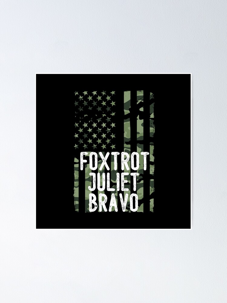 "Foxtrot Juliet Bravo | Military FJB Shirt | #FJB" Poster by Emma050 ...