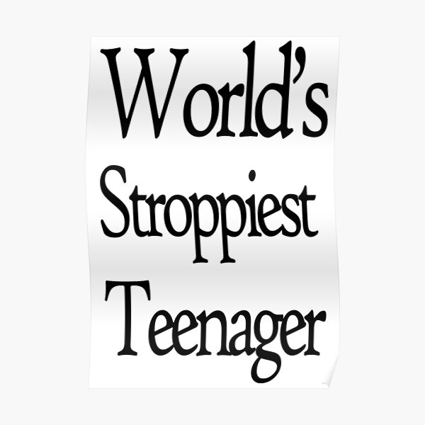 "World's Stroppiest Teenager - Celebrating the Awkward Child" Poster by ...