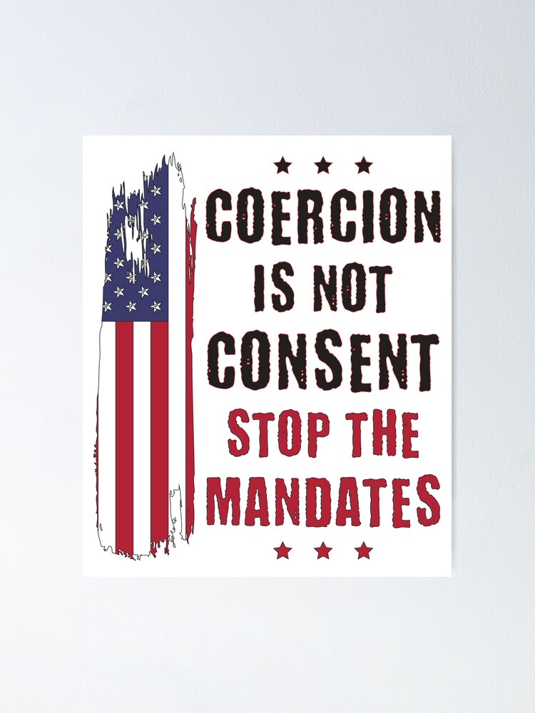 "Coercion is Not Consent Stop The Mandates Anti-Vaccination" Poster for ...