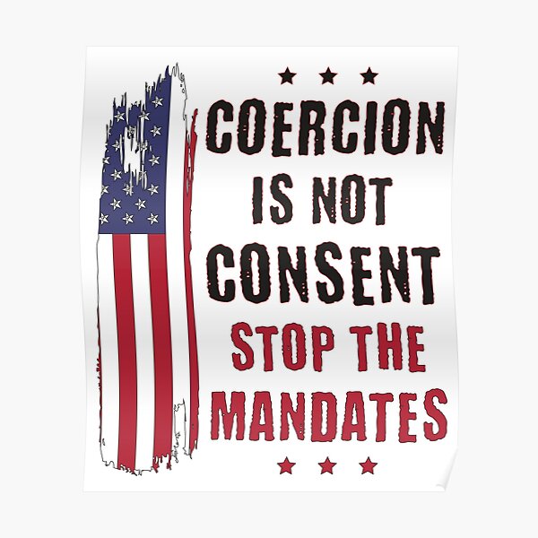 "Coercion is Not Consent Stop The Mandates Anti-Vaccination" Poster for ...