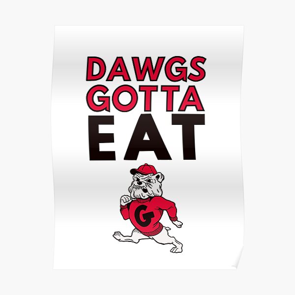 "Dawgs Gotta Eat" Poster for Sale by ClementineQ | Redbubble