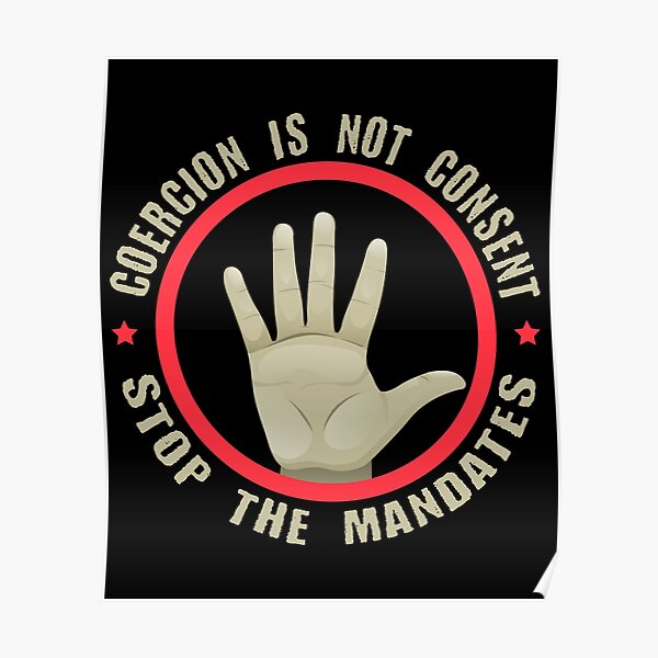 "Coercion is Not Consent Stop The Mandates Anti-Vaccination" Poster for ...