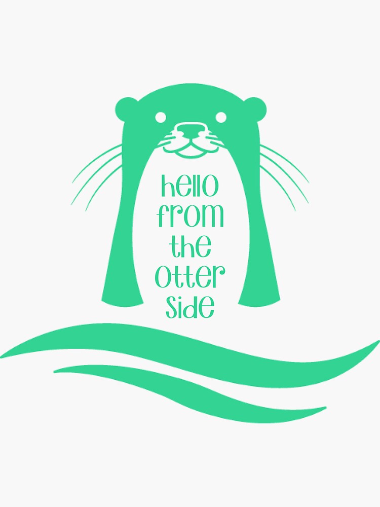 "Hello From The Otter Side" Sticker for Sale by Martini-Four | Redbubble