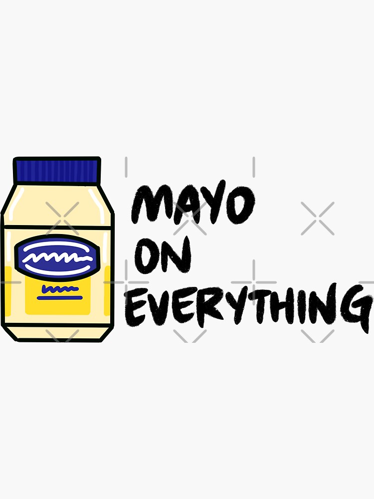 "Mayo (Mayonnaise) On Everything" Sticker for Sale by bonniemamadraws ...