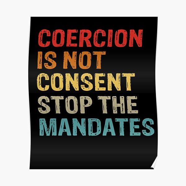 "Coercion Is Not Consent Stop The Mandates, coercion, consent, stop the ...