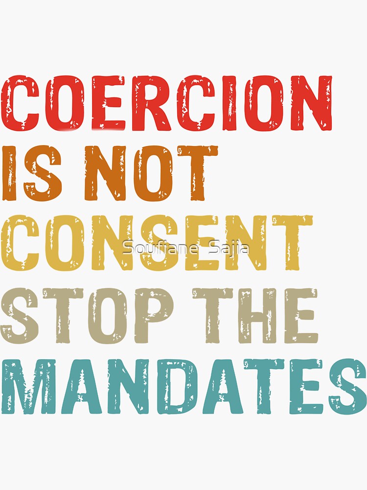 "Coercion Is Not Consent Stop The Mandates, coercion, consent, stop the ...