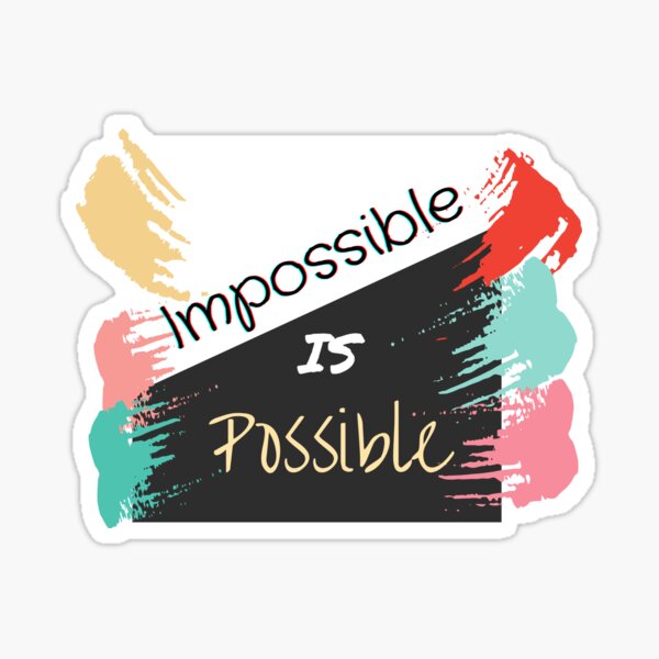 "Impossible Is Possible" Sticker for Sale by Shellg66 | Redbubble