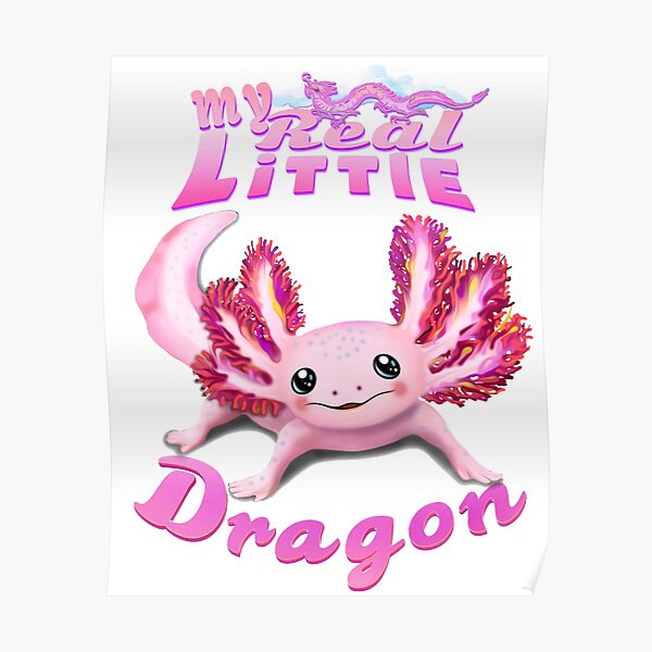 "My Real Little Dragon Axolotl" Poster for Sale by saf-saf | Redbubble