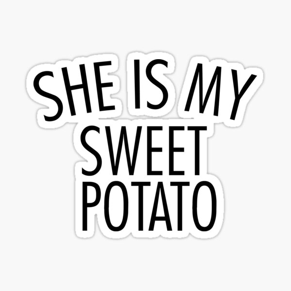"She Is My Sweet Potato" Sticker for Sale by Profashionall | Redbubble