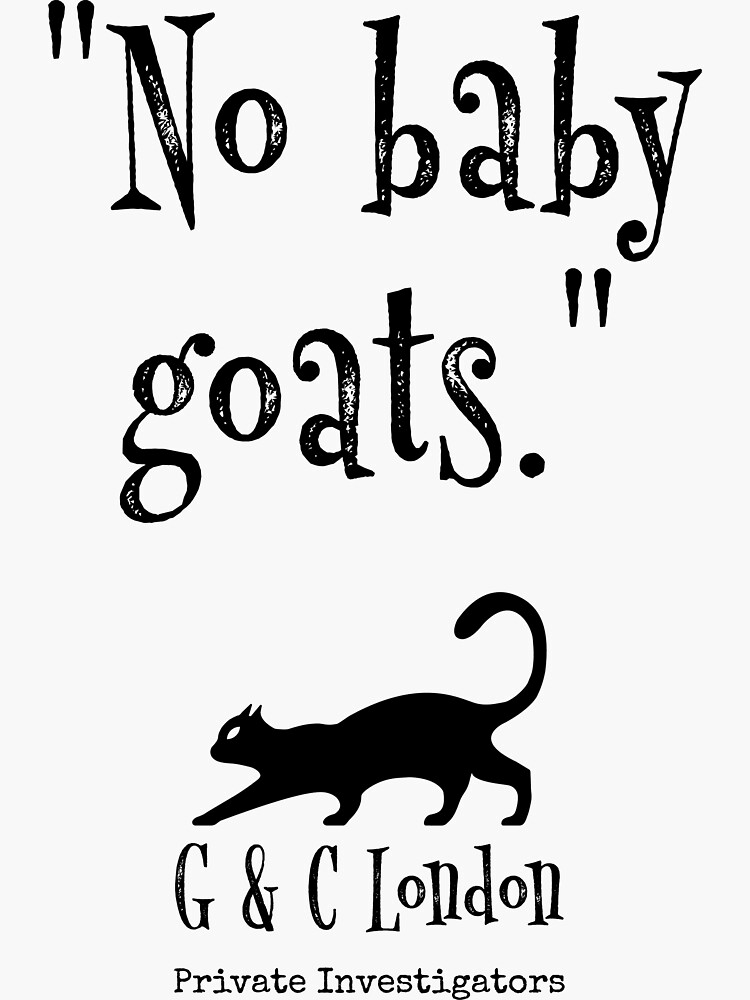 ""No baby goats" - Gobbelino London, PI" Sticker by Toot-Hansell ...