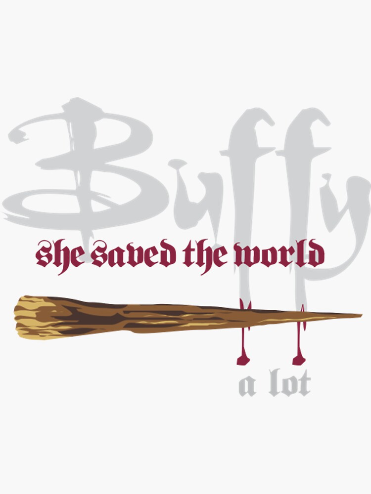 "Buffy saved the world... a lot" Sticker for Sale by ger2jmavis | Redbubble