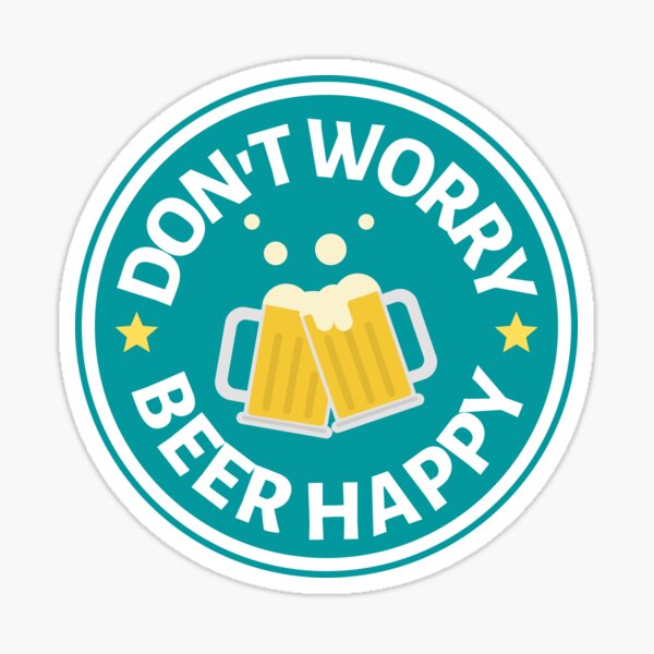 Dont Worry Beer Happy Funny Beer Puns Gift For Beer Lovers Who dont-worry-beer-happy-funny-beer-puns-gift-for-beer-lovers-who