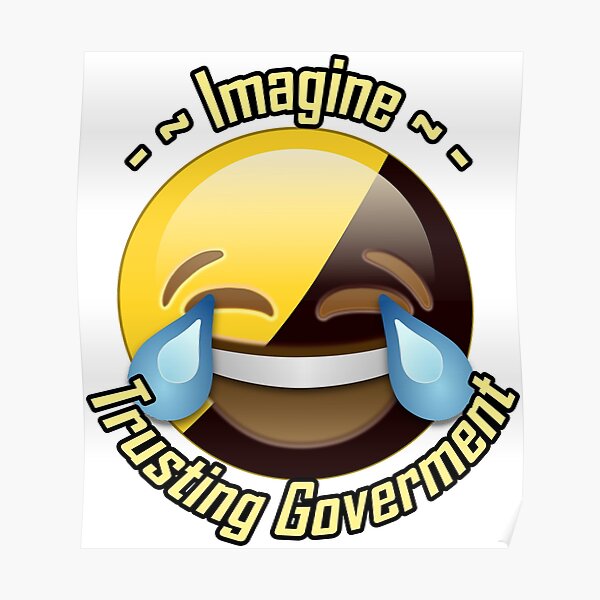 ""Imagine Trusting Government" AnCap Laugh Emoji" Poster by ...