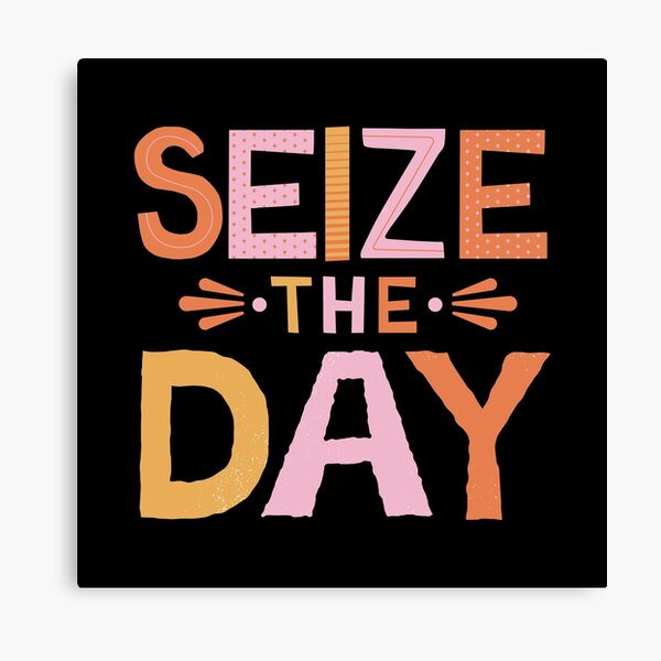 "Seize the day, inspirational quote " Canvas Print for Sale by ...