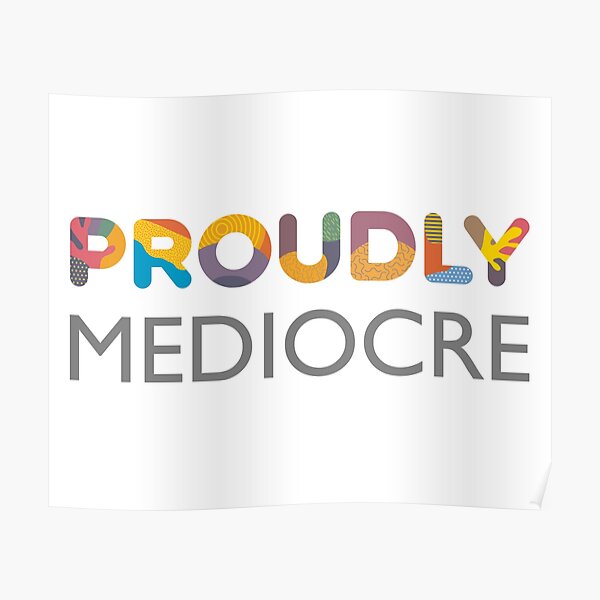 "Proudly mediocre: for common sarcastic people" Poster for Sale by shi ...