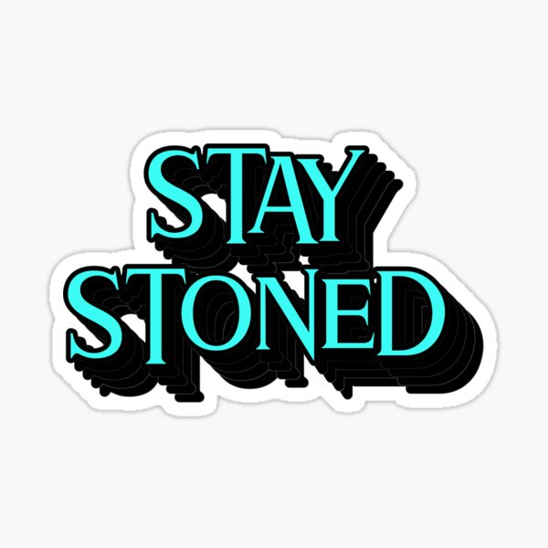 "STAY STONED" Sticker by ThingsToSayZL | Redbubble