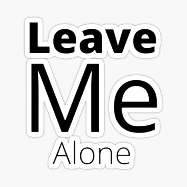 "Leave me alone" Sticker for Sale by jjexy | Redbubble