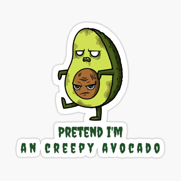 "Pretend I'm an creepy avocado" Sticker for Sale by L-G-Designs | Redbubble