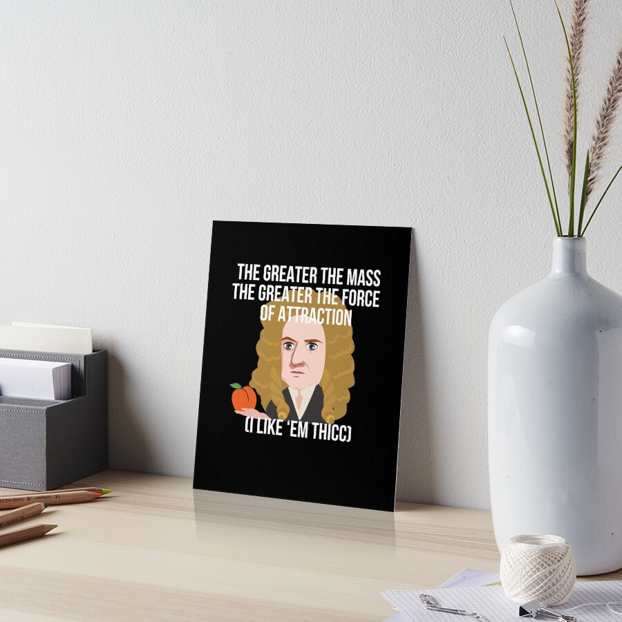 "Isaac Newton likes 'em thicc funny physics" Poster for Sale by Gifafun ...