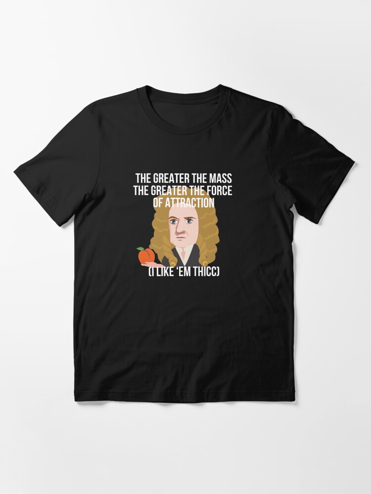 "Isaac Newton likes 'em thicc funny physics" T-shirt by Gifafun | Redbubble