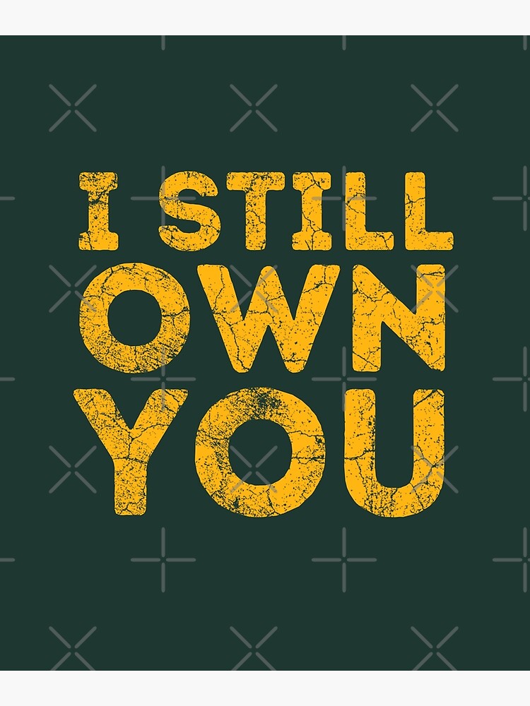 "I Still Own You Green Bay Football Aaron Rodgers Meme" Poster for Sale ...